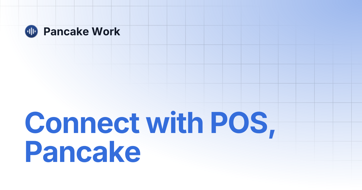 Connect with POS, Pancake | Pancake Work