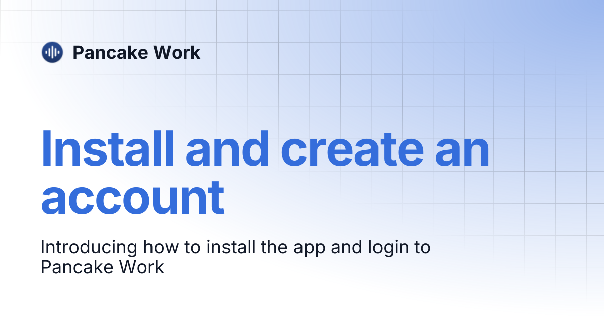 Install and create an account | Pancake Work